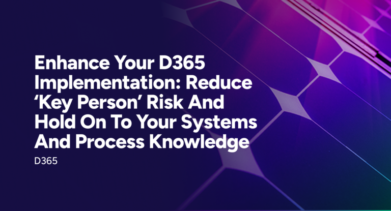 Enhance Your D365 Implementation: Reduce ‘Key Person’ risk and hold on ...
